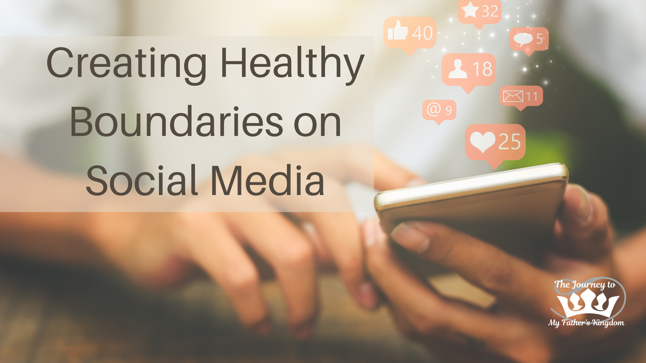 Creating Healthy Social Media Boundaries - The Journey to My Father's ...