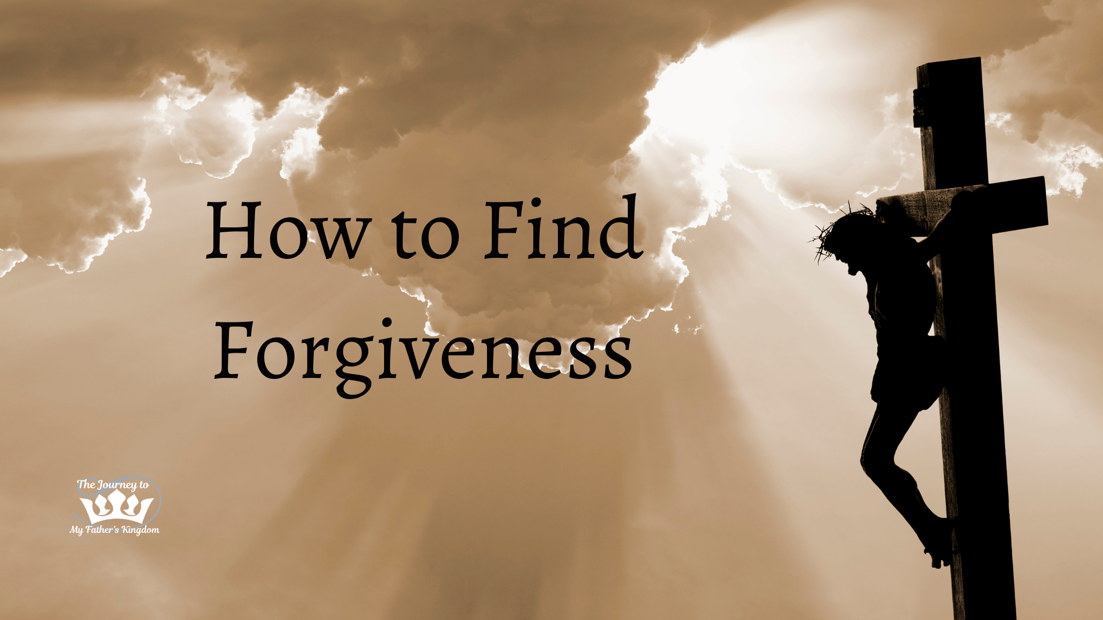 How to Find Forgiveness - The Journey to My Father's Kingdom